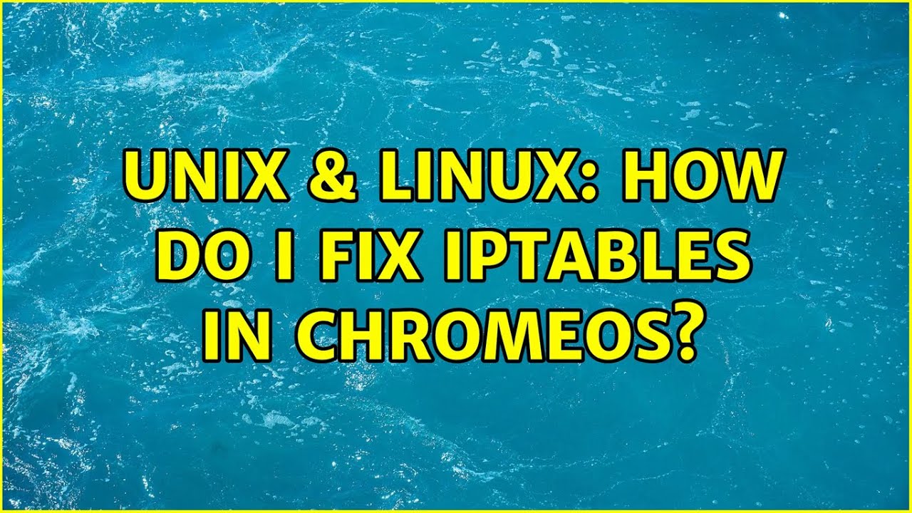 Solved How Do I Fix Iptables In ChromeOS 9to5Answer Solved How Do I Fix Iptables In ChromeOS 9to5Answer