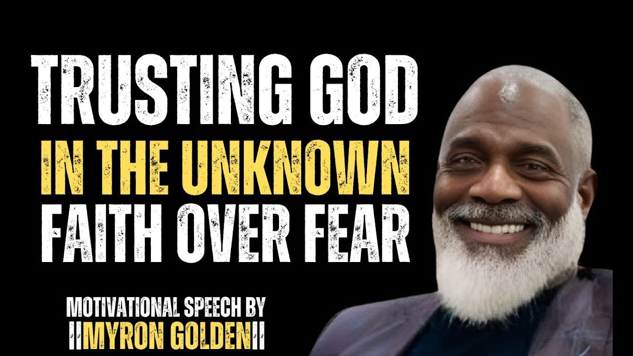 Trusting God in the Unknown | Faith Over Fear Motivation ||MYRON GOLDEN ...