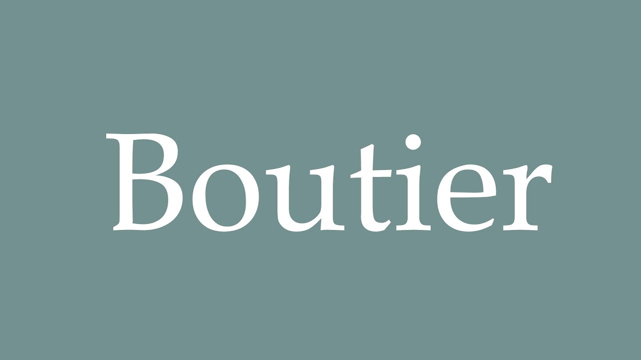 How to Pronounce ''Boutier'' Correctly in French - YouTube
