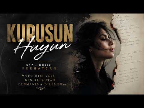 KURUSUN HUYUN | Söz-Müzik: ferhatCan 