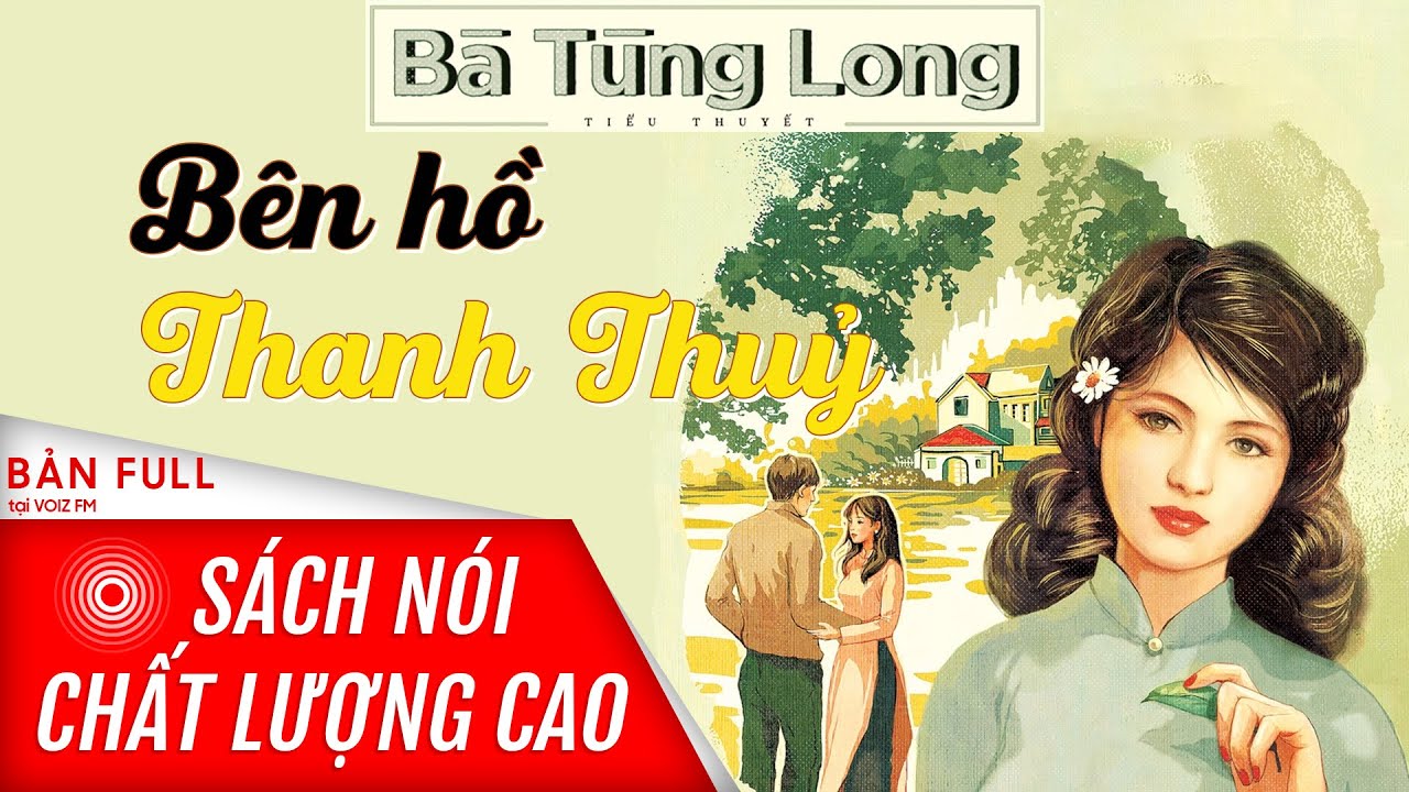 Sách nói Bên Hồ Thanh Thủy - Bà Tùng Long | Voiz FM - YouTube