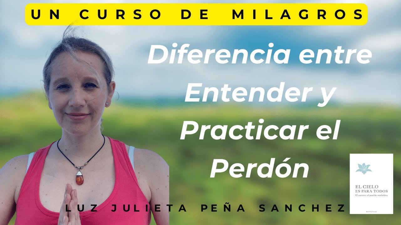 UCDM. DIFERENCIA ENTRE ENTENDER Y ACEPTAR EL PERDON. PERDON VERDADERO ...