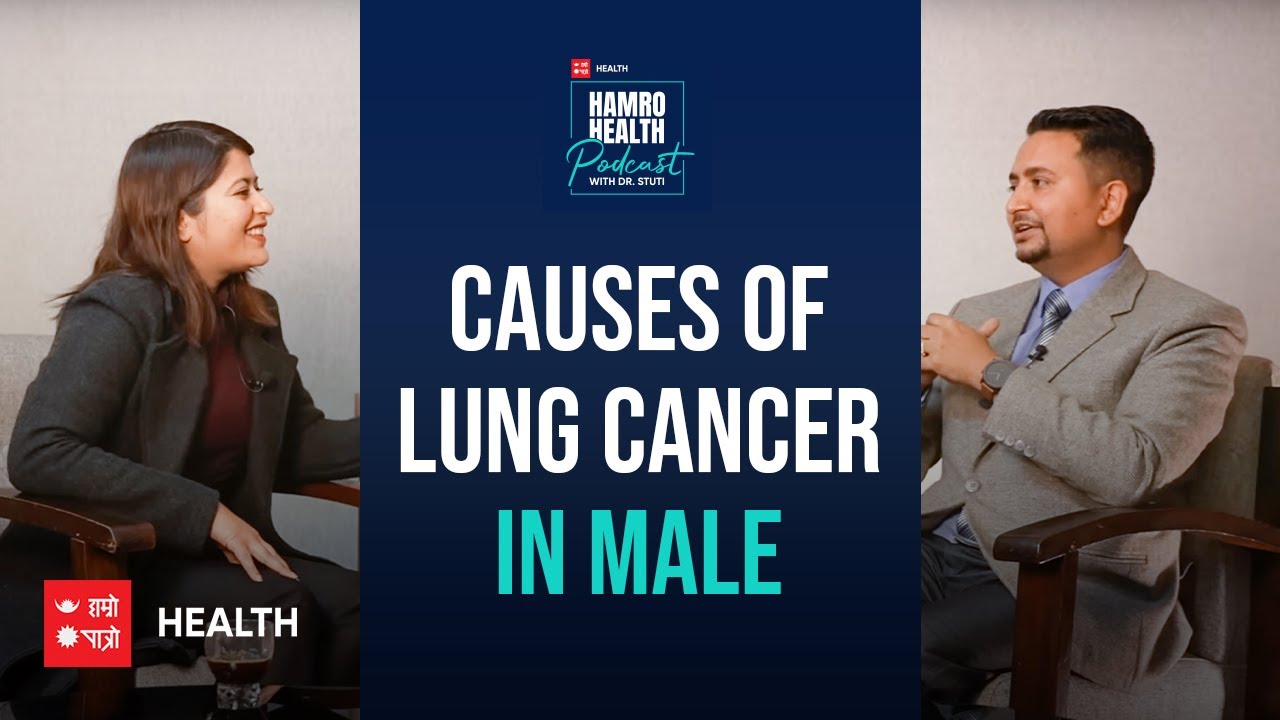 Causes of Lung Cancer in Male | Hamro Patro Health with Dr. Stuti | Dr ...