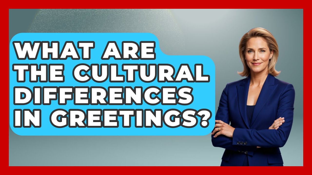 What Are the Cultural Differences in Greetings? | Beyond Borders ...