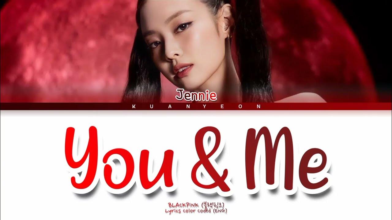 JENNIE - YOU & ME (Lyrics Color Coded - ENG) - YouTube