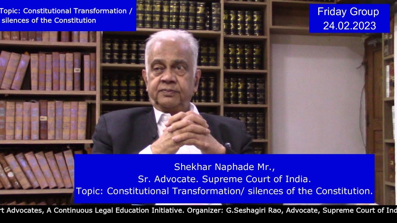 Shekhar Naphade Mr., Sr.Adv. SC. Topic: Constitutional Transformation ...