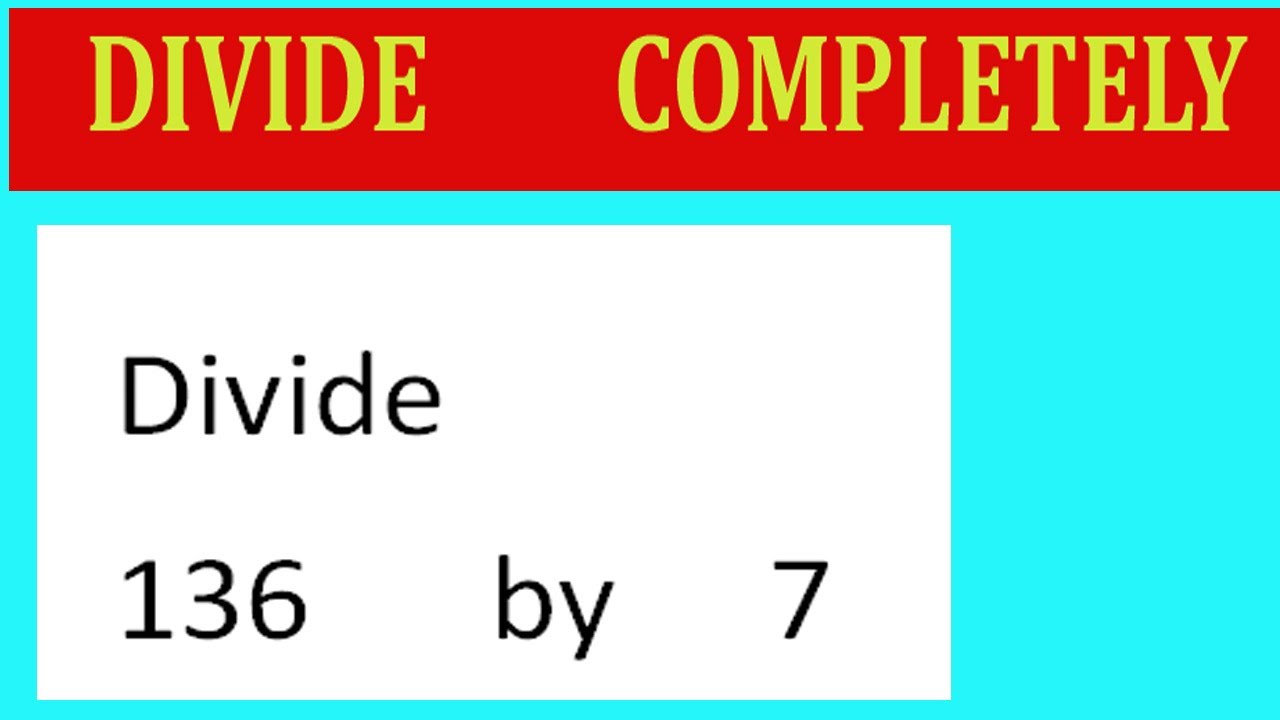 Divide 136 by 7 Divide completely - YouTube