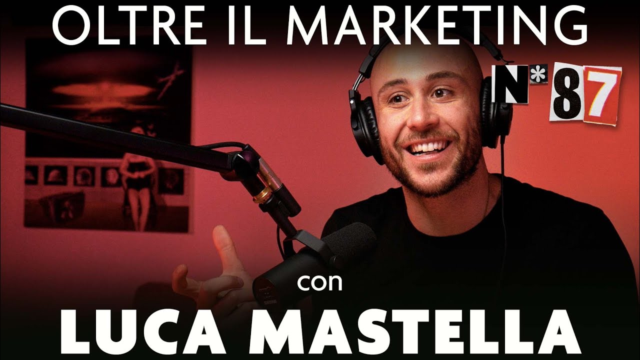Ep. 87 - Oltre il marketing con Luca Mastella - YouTube