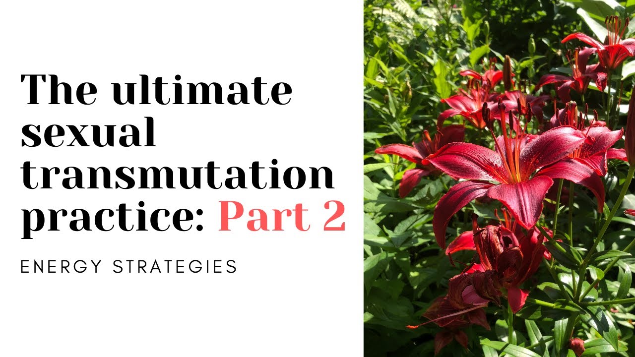 Ultimate Sexual Transmutation Practice 2: Energy Strategies - YouTube