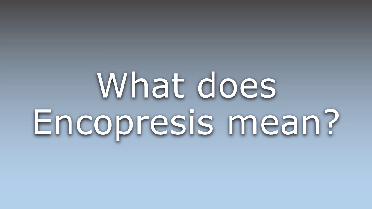 What does Encopresis mean? - YouTube