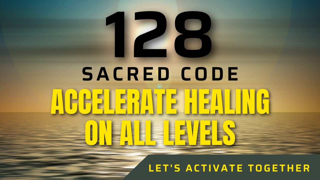 Sacred Code 128 ACCELERATE HEALING ON ALL LEVELS YouTube Sacred Code 128 ACCELERATE HEALING ON ALL LEVELS YouTube