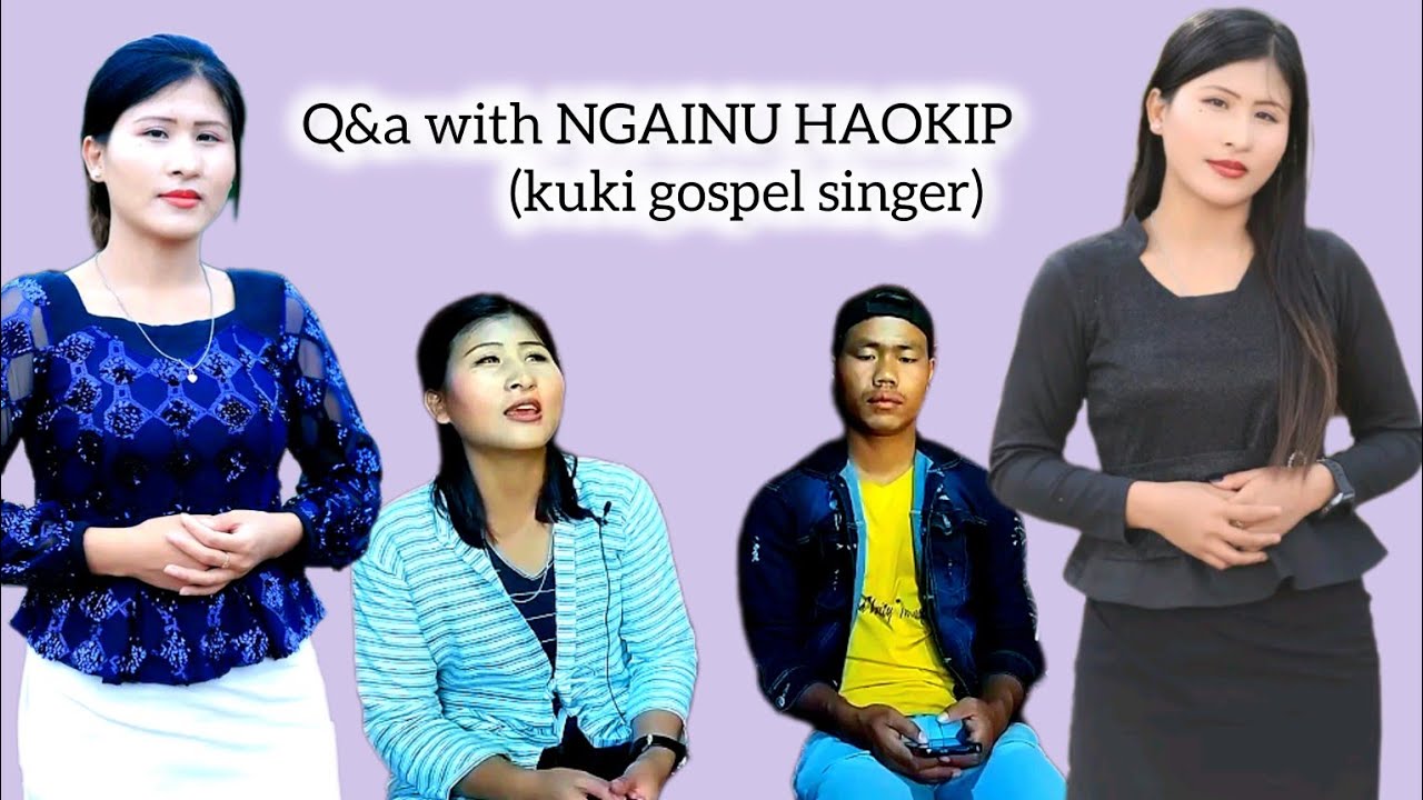 Q&A WITH NGAINU HAOKIP (KUKI GOSPEL SINGER). - YouTube