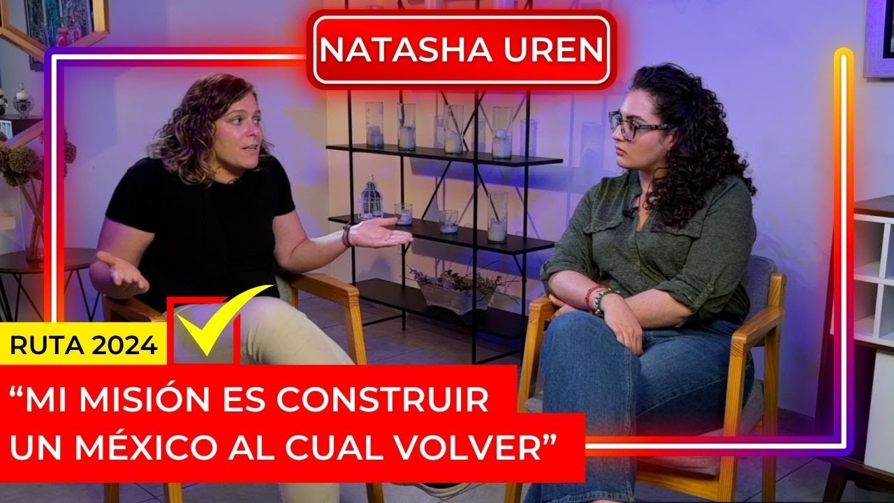#Ruta2024 | Natasha Uren: "Mi misión es construir un México al cual ...