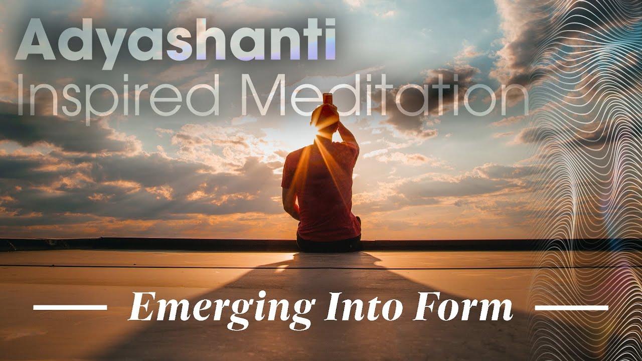 Emerging Into Form: Adyashanti Inspired Meditation - YouTube