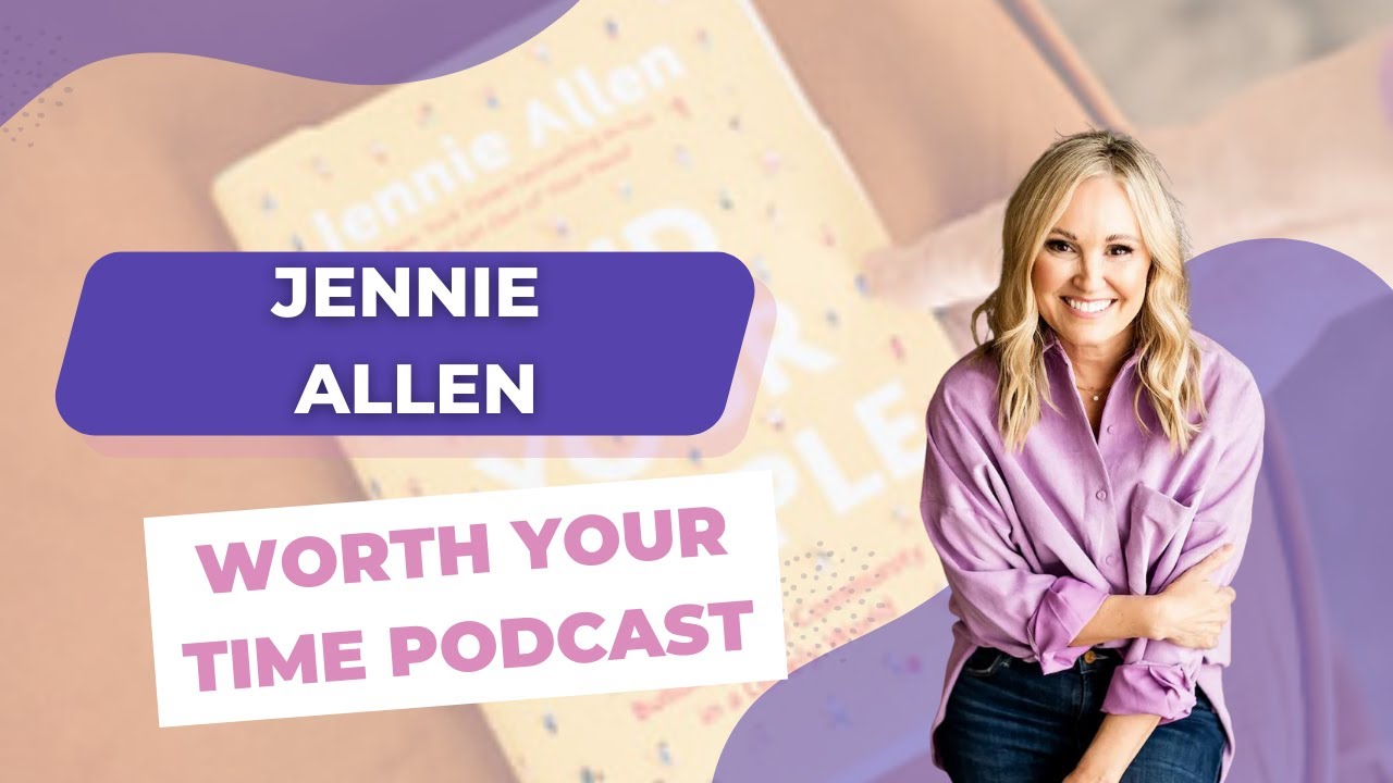 Jennie Allen on Worth Your Time Podcast - YouTube