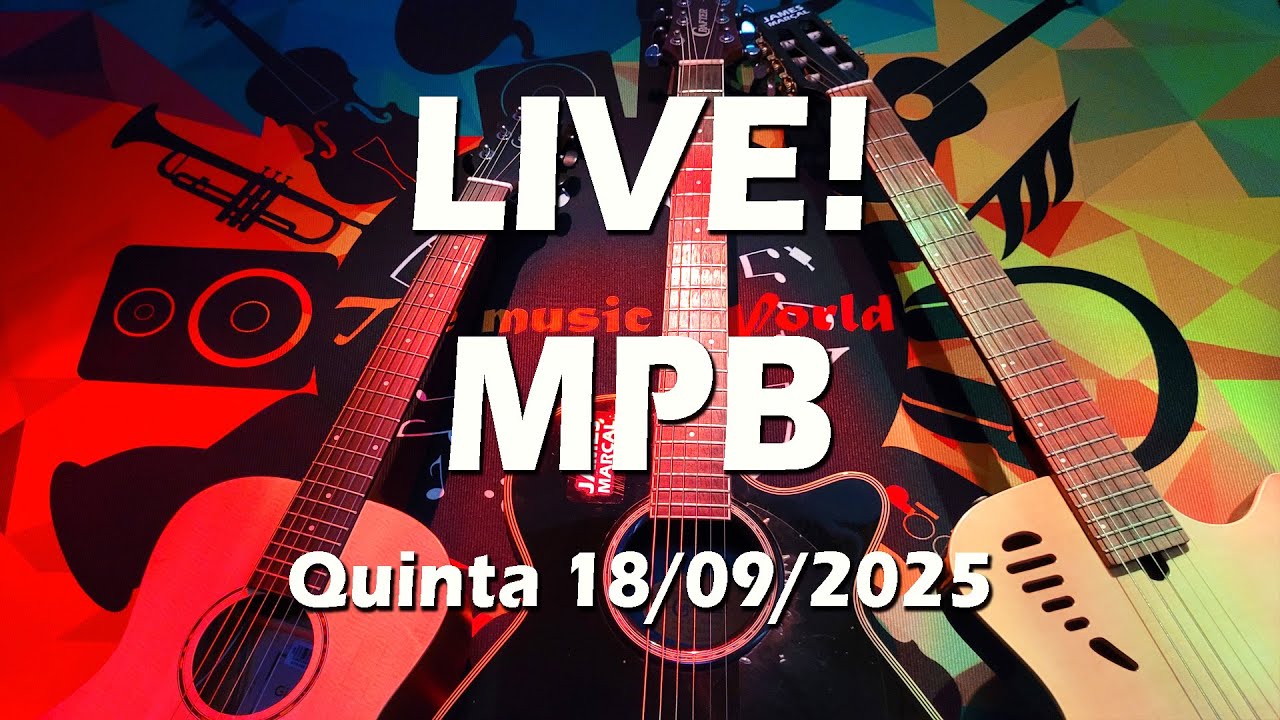 Live MPB - Quinta 18/09/2025 - Músicas Brasileiras - Brazilian Music ...