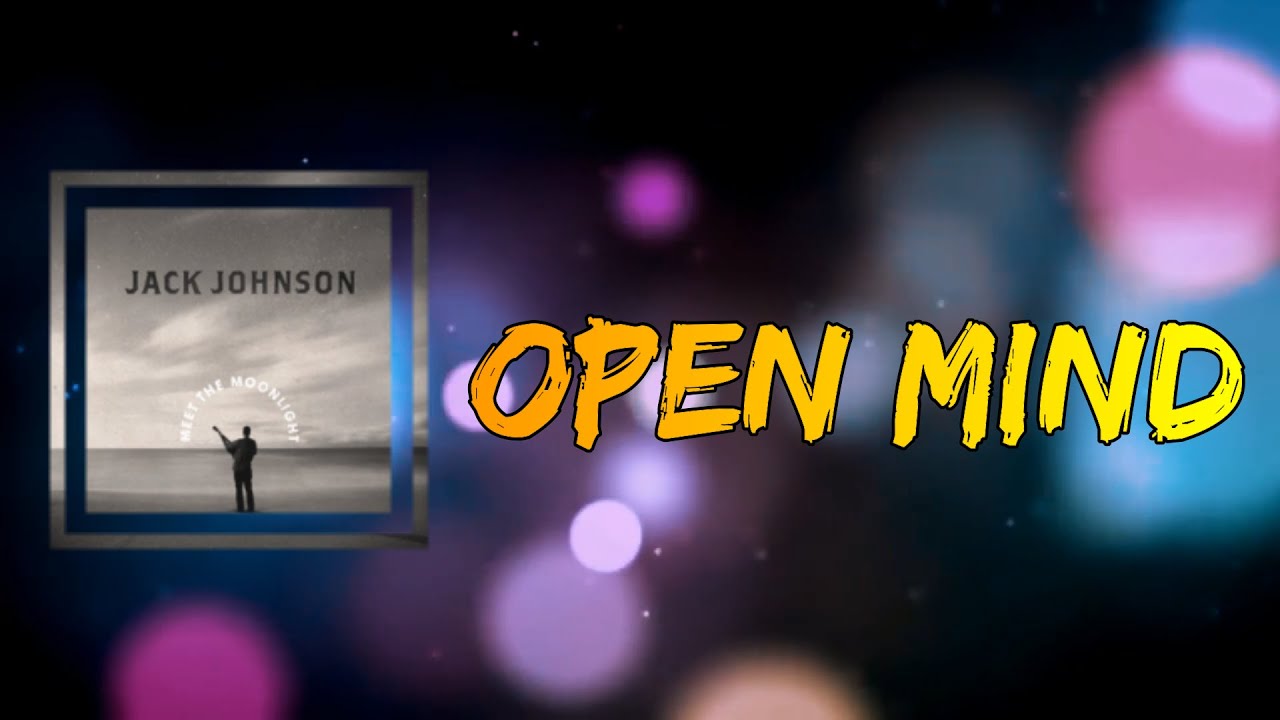 Jack Johnson - Open Mind (Lyrics) - YouTube
