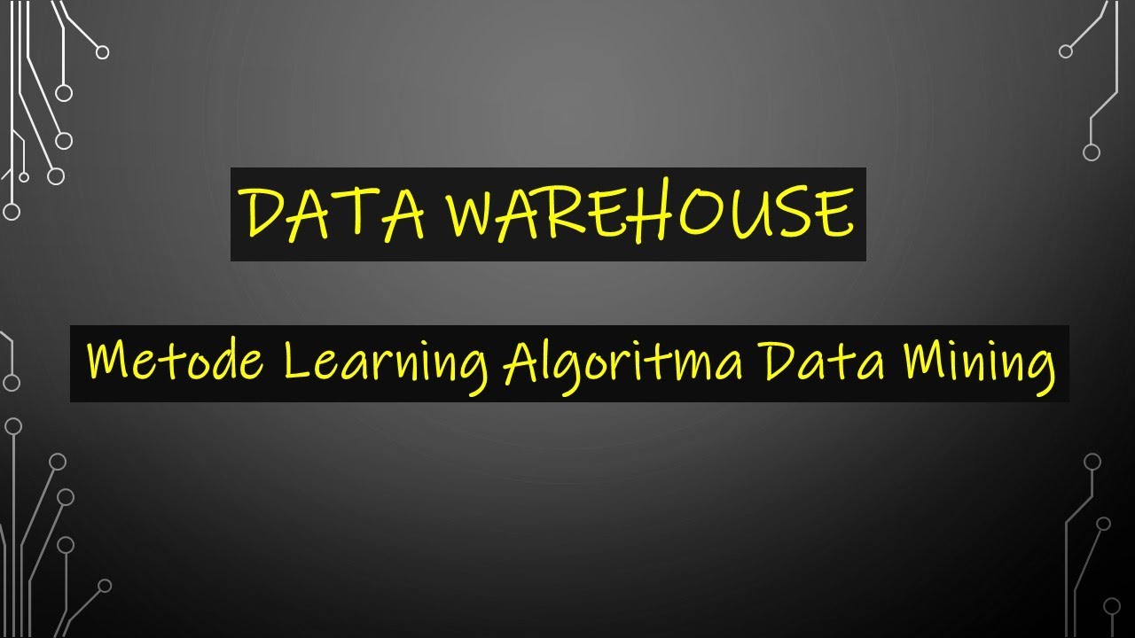 Data Warehouse | Pertemuan 6 | Metode Learning Algoritma Data Mining ...