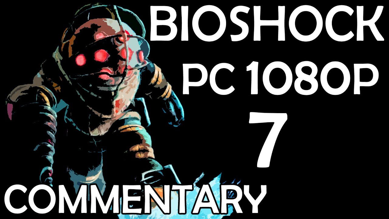 Bioshock - PC 1080p - Commentary Walkthrough - Part 7 - Peach Wilkins ...