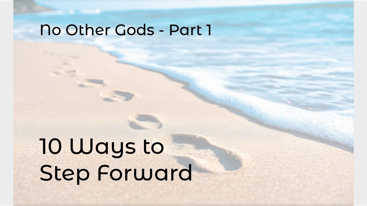10 Different Ways to Step Forward Part 1- No Other Gods - YouTube