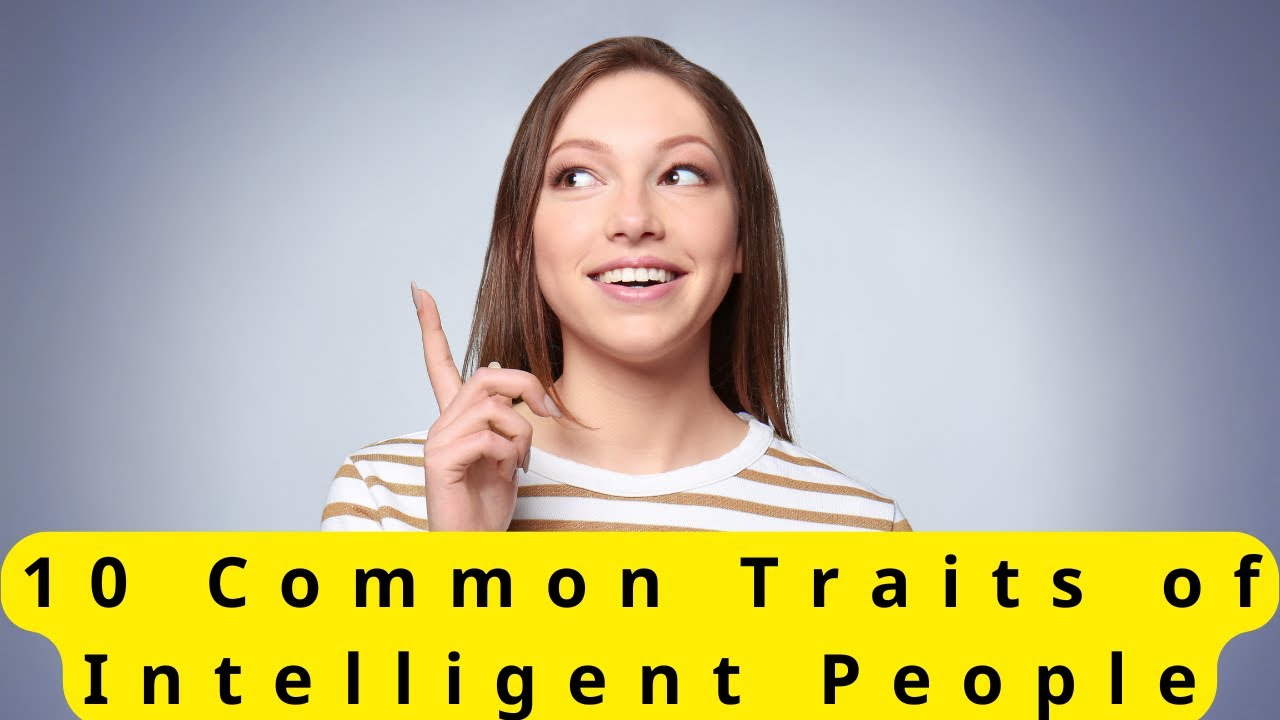 10 Common Traits of Intelligent People - YouTube