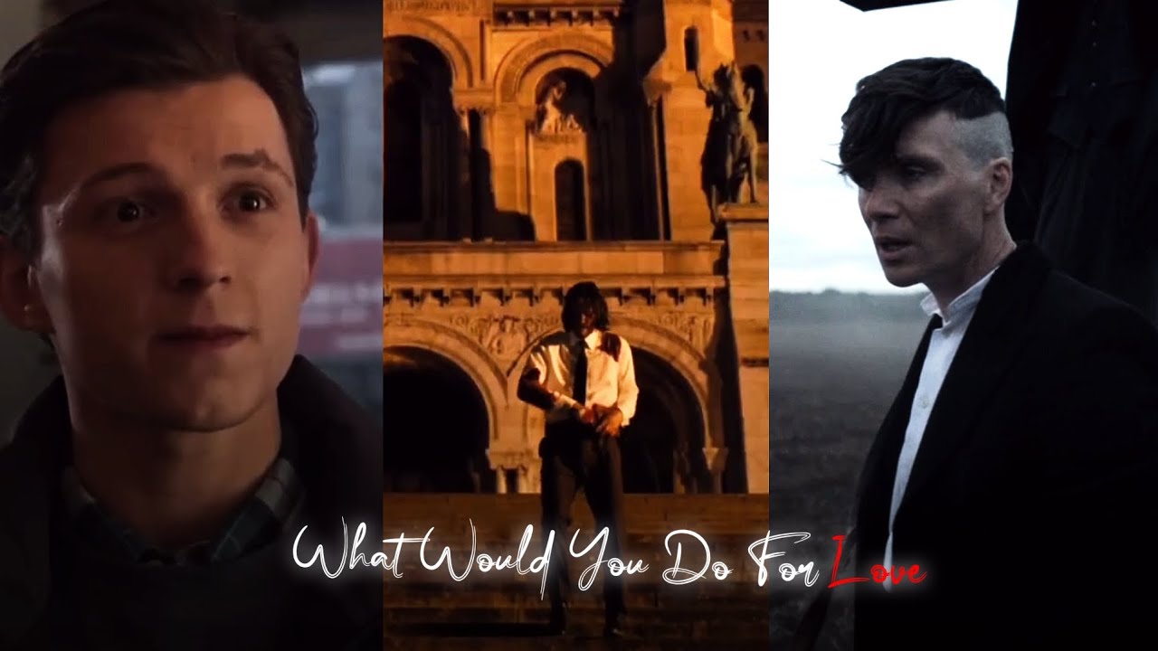 what would you do for love John wick a loving husband/Peter parker/Thomas shelby - YouTube