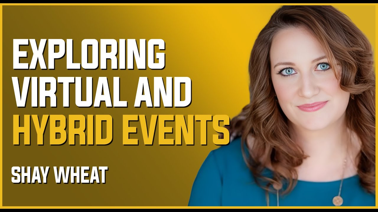 The Evolution of Events: Virtual, Hybrid, and Beyond with Shay Wheat ...