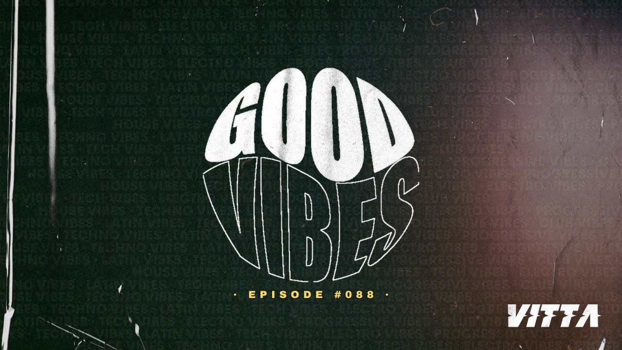 VITTA PRESENTS: GOOD VIBES (Episode #088) - [CLUB, ELECTRO, TECH ...