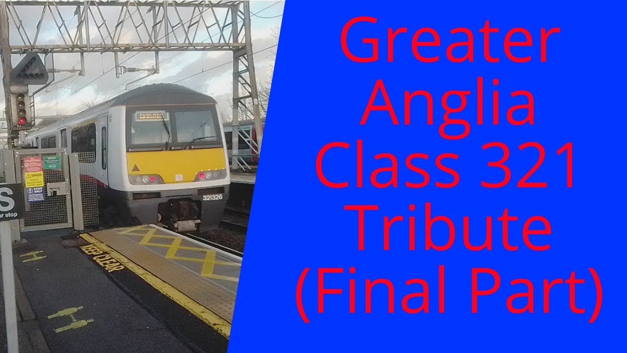 Greater Anglia Class 321 Tribute (Final Part) - YouTube
