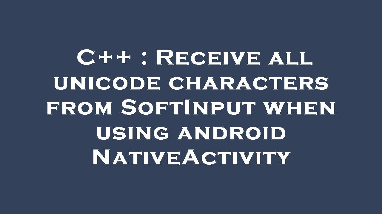 C++ : Receive all unicode characters from SoftInput when using android NativeActivity - YouTube