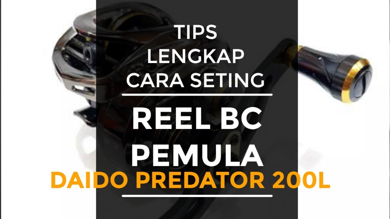TIPS LENGKAP CARA SETING REEL BC DAIDO PREDATOR 200L DAN PEMAKAIANNYA ...