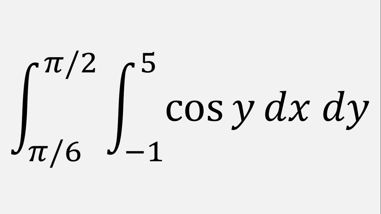 Double Integral: cos y dx dy , x = -1 to 5 , y = pi/6 to pi/2 - YouTube
