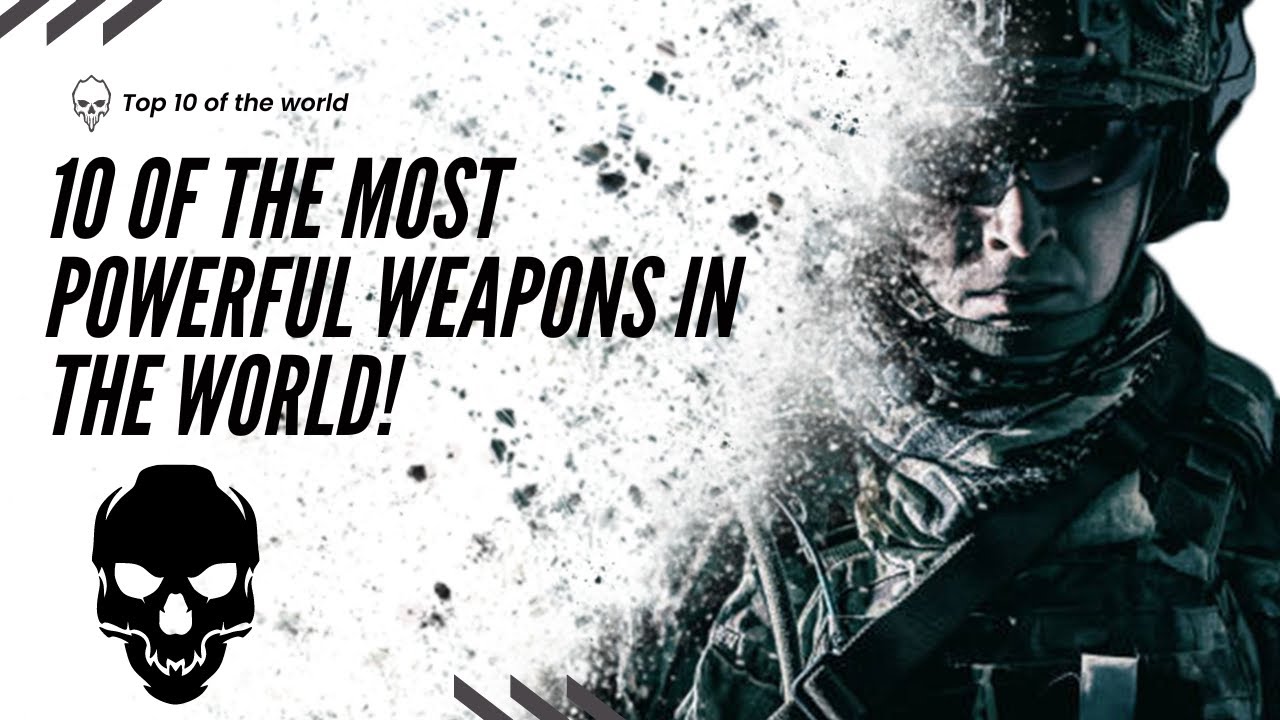 10 of the most dangerous weapons in the whole world - YouTube
