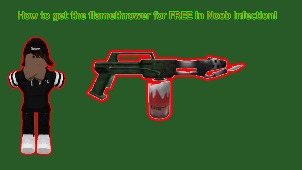 How to get the FLAMETHROWER FOR FREE in Noob Infection! - YouTube