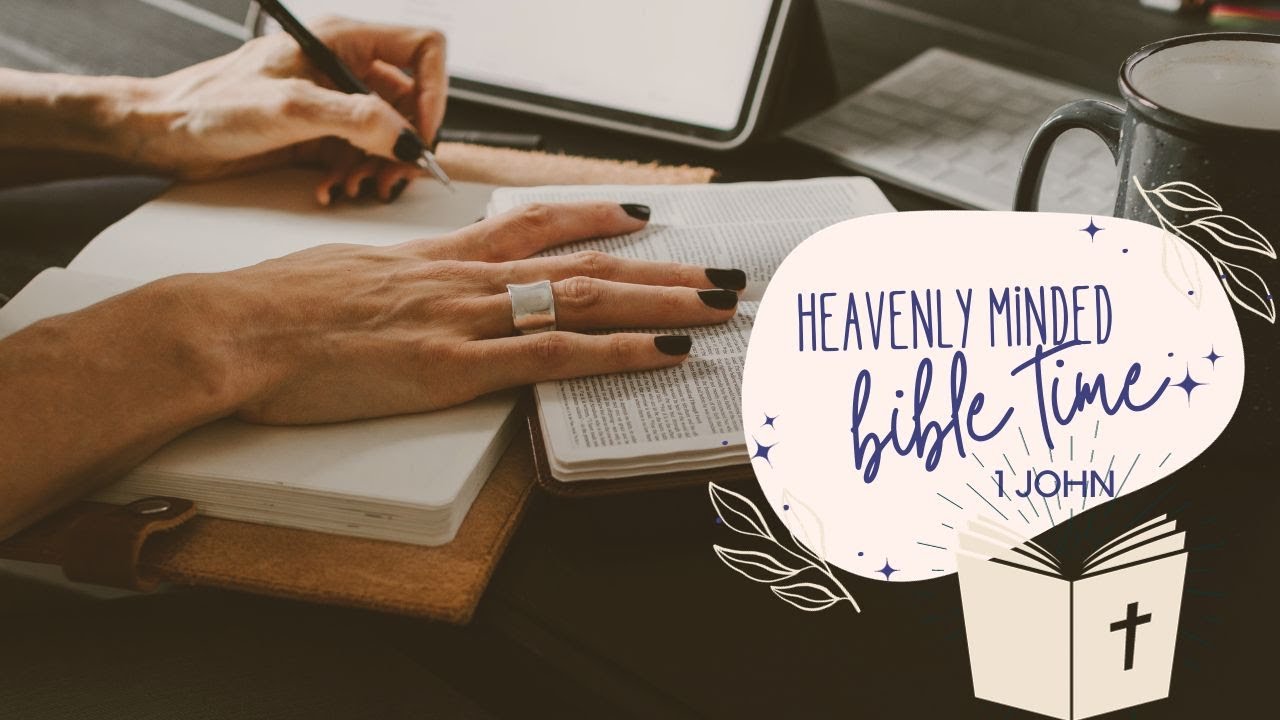 Heavenly Minded Bible Time // 1 John -- WEEK 1 Read With Me - YouTube