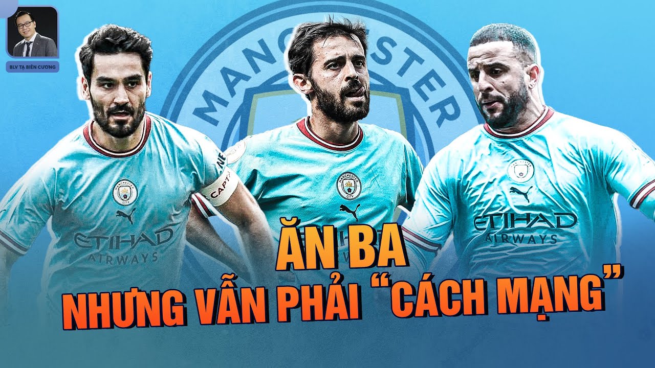 Man City – Sau cú ăn ba vĩ đại, cuộc “thay máu lực lượng” sẽ diễn ra ...