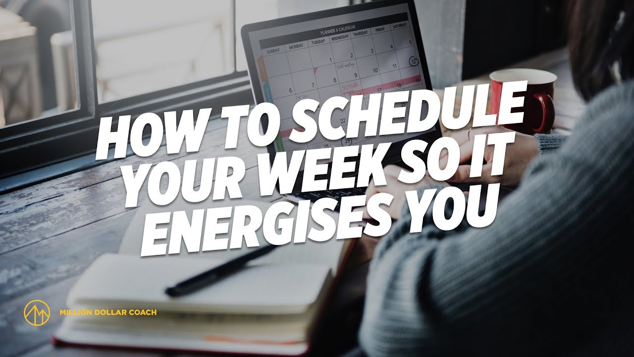 How to Schedule Your Week so It Energises You - YouTube