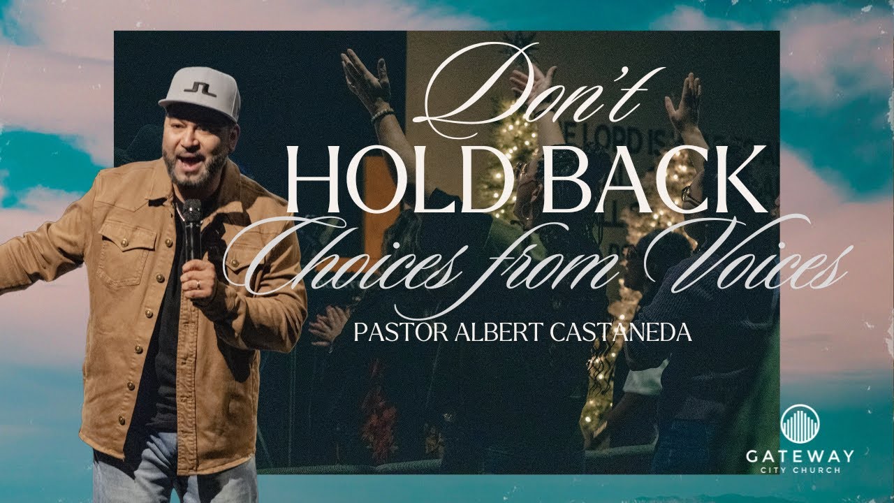 Choices from Voices // Don't Hold Back // Pastor Albert Castaneda - YouTube