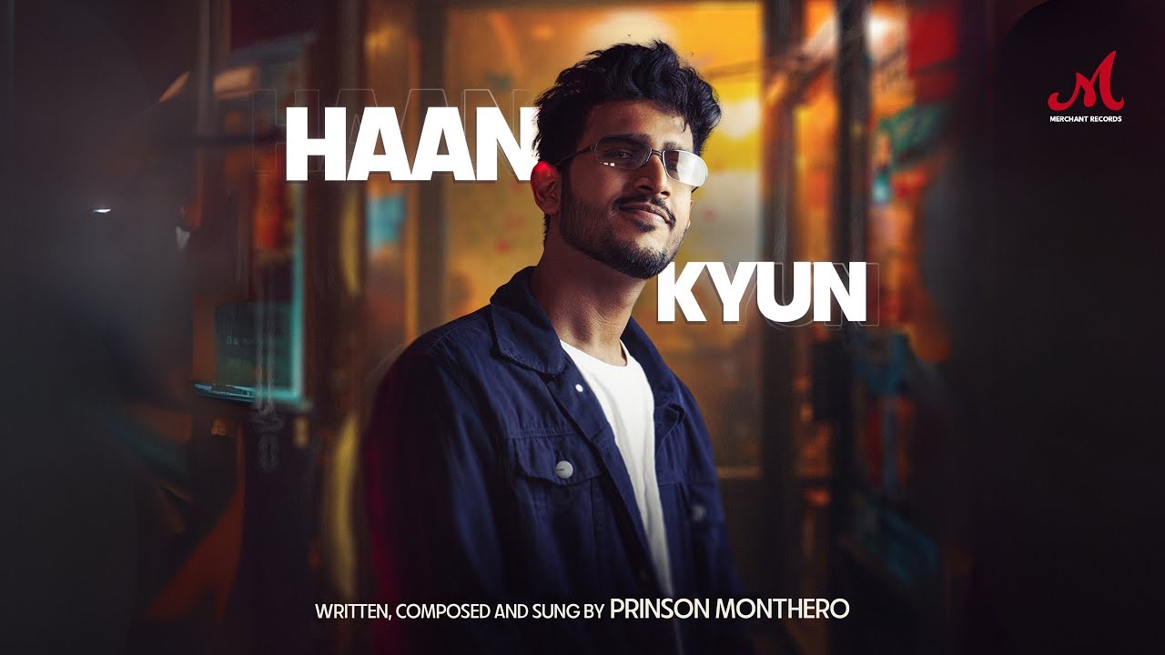 Haan Kyun - Full Song | Prinson Monthero | Merchant Records | Hindi Pop ...