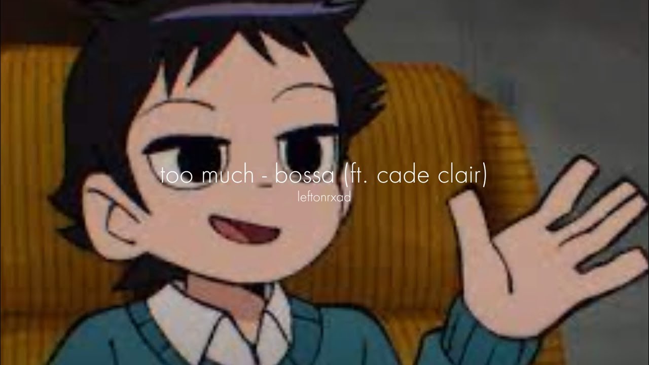 too much - bossa (ft. cade clair) (slowed down) - YouTube