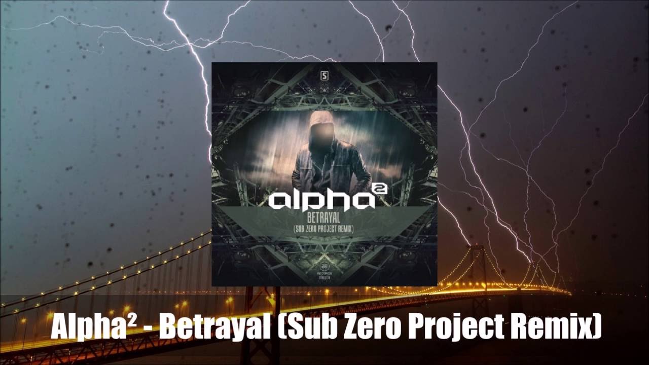 Alpha² - Betrayal (Sub Zero Project Remix - Extended Mix) - YouTube