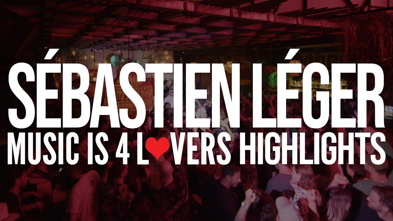 HIGHLIGHT 009: SÉBASTIEN LÉGER at Music is 4 Lovers [2024-03-17 ...