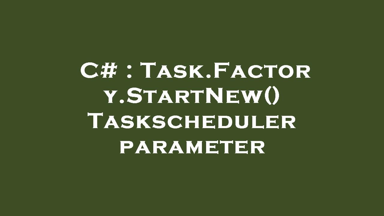 C# : Task.Factory.StartNew() Taskscheduler parameter - YouTube