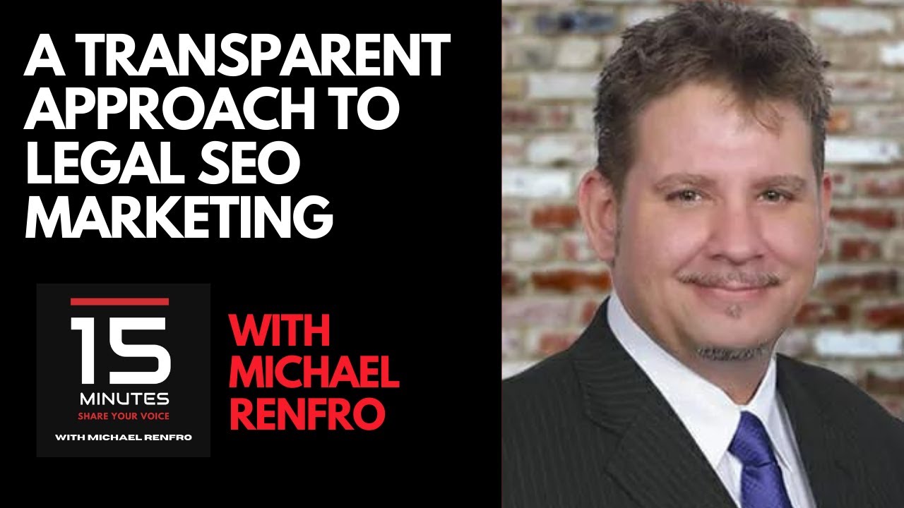 A Transparent Approach to Legal SEO Marketing With Michael Renfro - YouTube