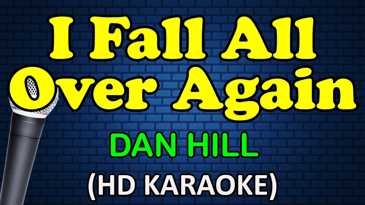 I FALL ALL OVER AGAIN - Dan Hill (HD Karaoke) - YouTube