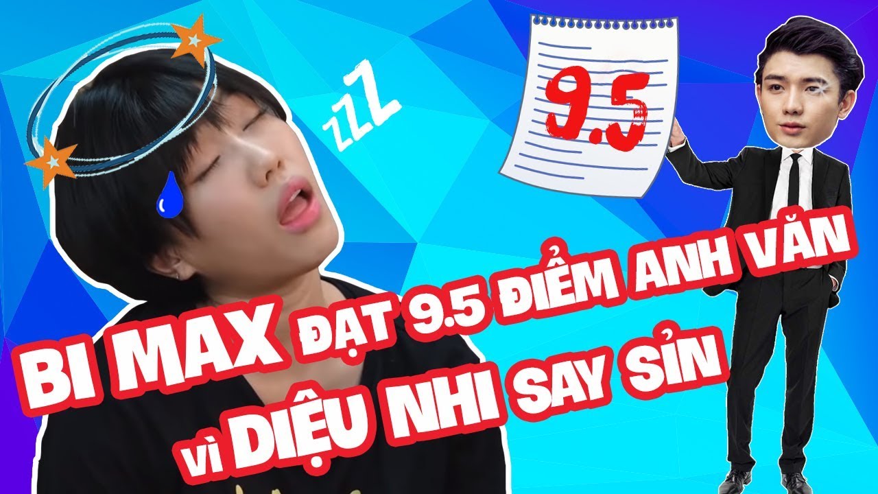 BI MAX ĐƯỢC 9.5 ĐIỂM ANH VĂN VÌ DIỆU NHI SAY XỈN | ĐẸP TV - YouTube