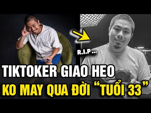 Youtuber, TikToker 'GIAO HEO' không may qua đời ở tuổi 33 | Tin Nhanh Official