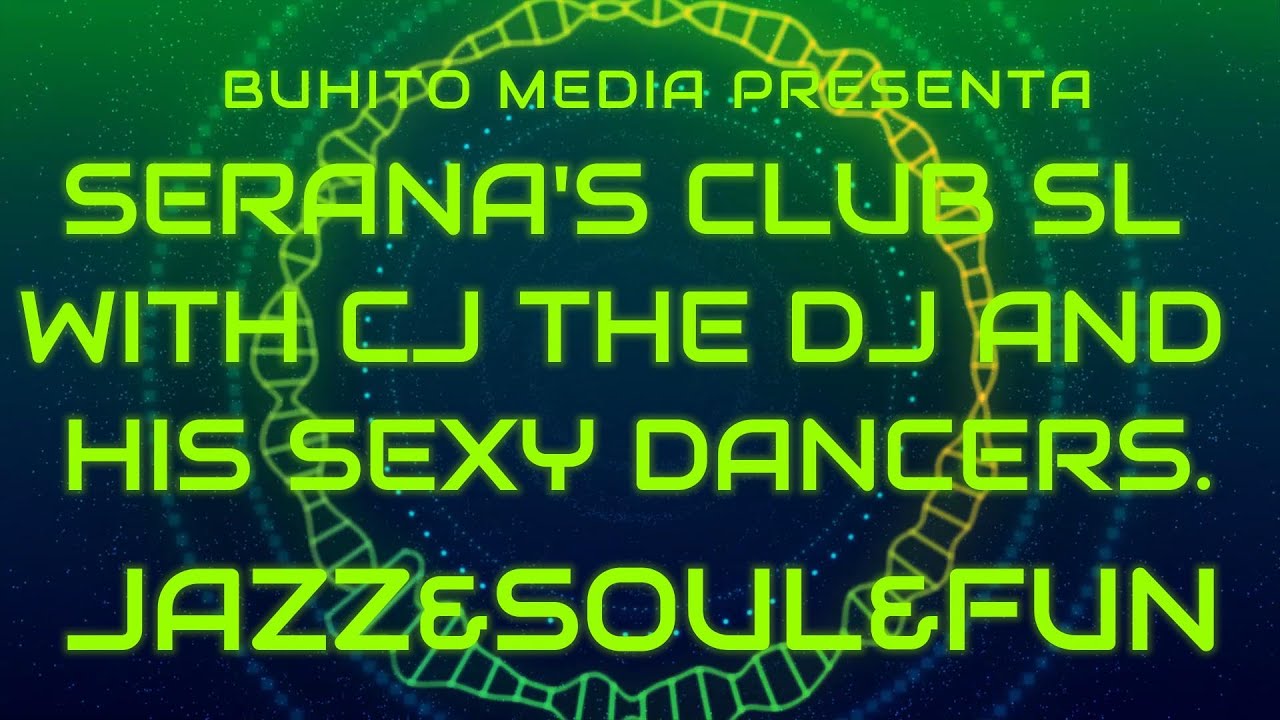 SERANA'S CLUB SL WITH CJ THE DJ AND HIS SEXY DANCERS JAZZ&SOUL&FUN 8 ...