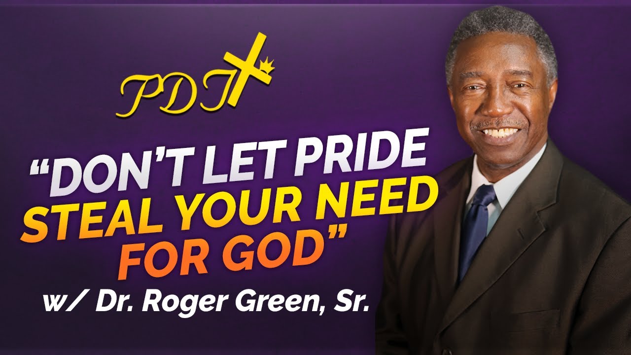 "Don't Let Pride Steal Your Need For God" w/ Dr. Roger Green, Sr. - YouTube