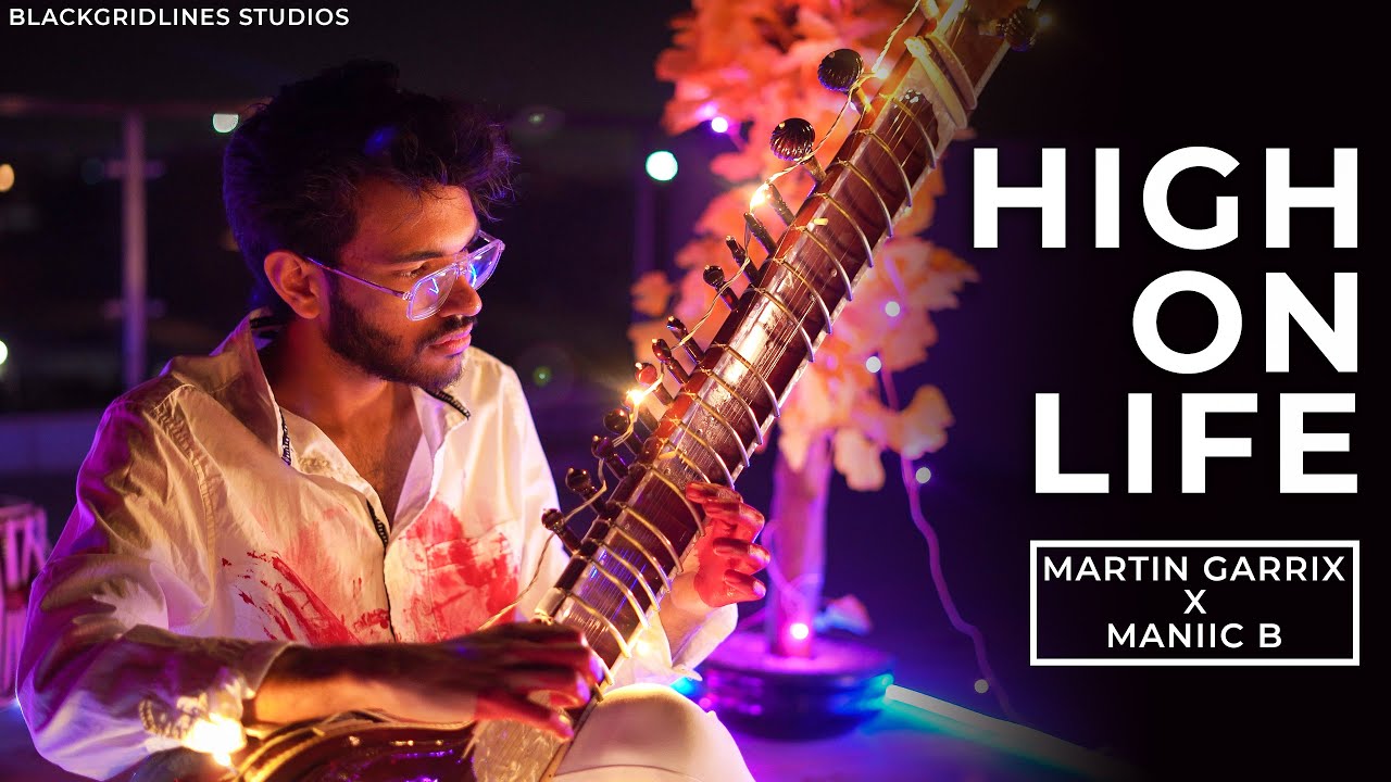High On Life | Sitar Cover | Maniic B | Martin Garrix | Black Gridlines Studios - YouTube